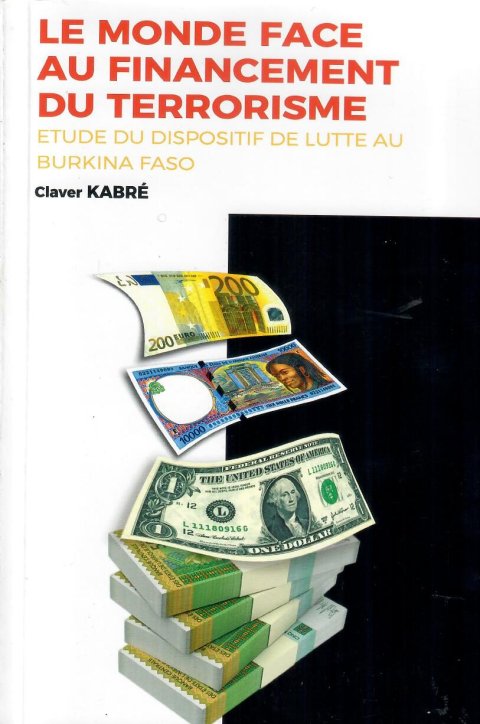 Claver KABRE, Le monde face au financement du terrorisme : étude du ...